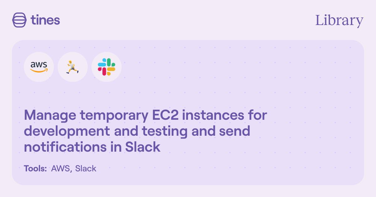 Manage temporary EC2 instances for development and testing and send ...